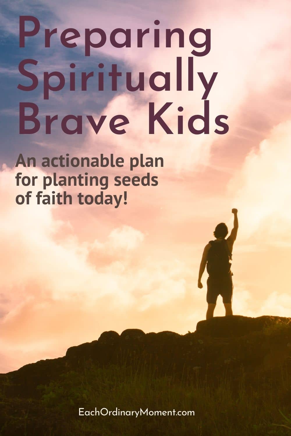 Preparing Spiritually Brave Kids: An Exciting 3 Step Plan for Families ...